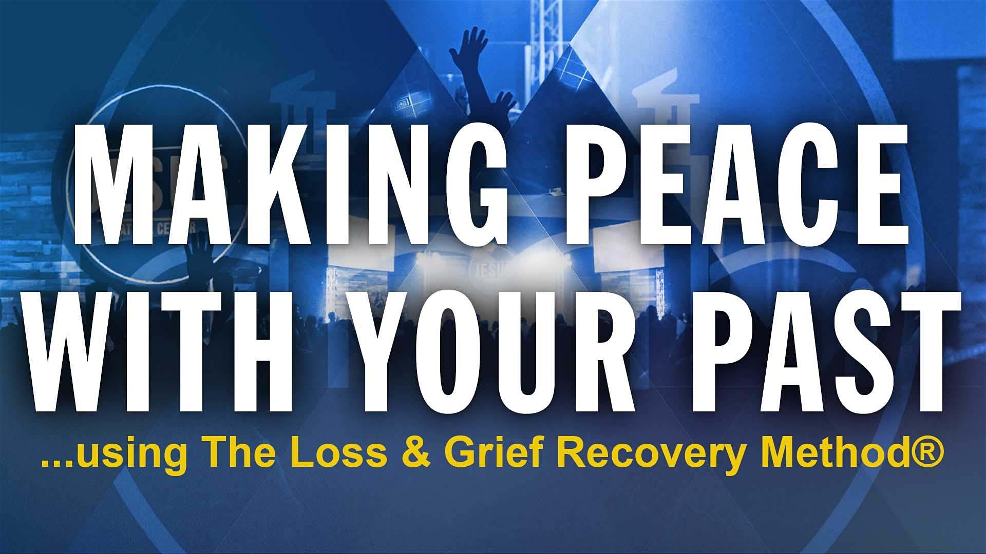 Making Peace with your Past…using The Loss & Grief Recovery Method ...